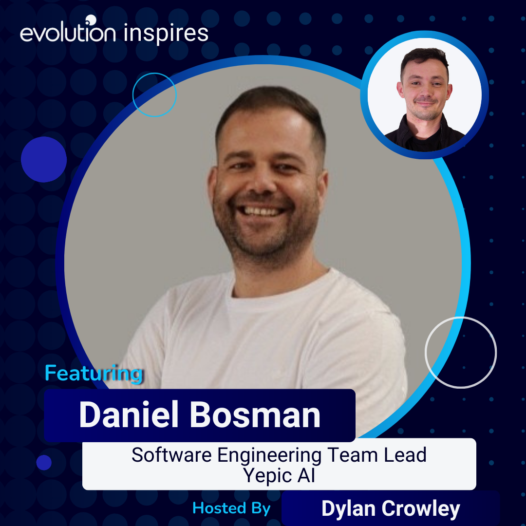 Evo Inspires - Daniel Bosman - Software Engineering Team Lead - Yepic AI - Evolution Recruitment ...