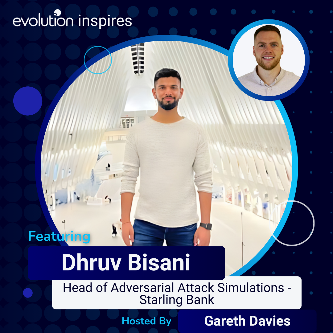 Evo Inspires | Dhruv Bisani | Head of Adversarial Attack Simulations | Starling Bank - Evolution ...