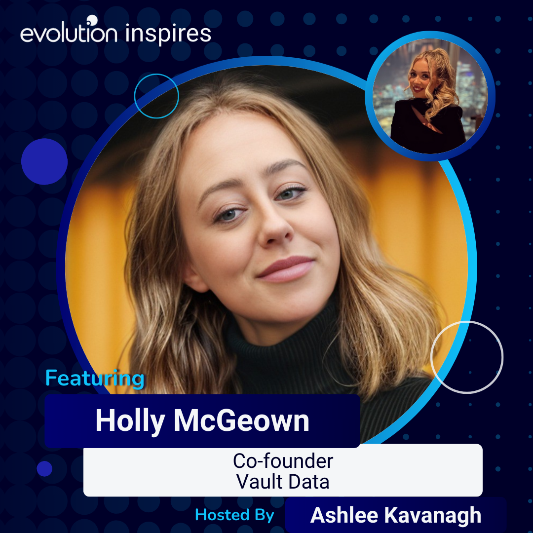 Evo Inspires - Holly McGeown - Co founder - Vault Data - Evolution ...