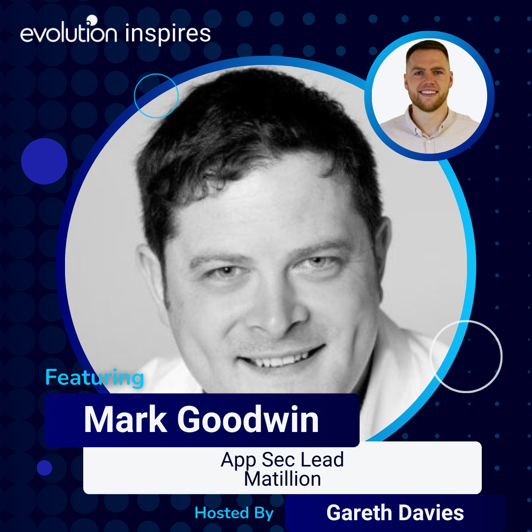 Evo Inspires - Mark Goodwin - App Sec Lead - Matillion - Evolution Recruitment Solutions