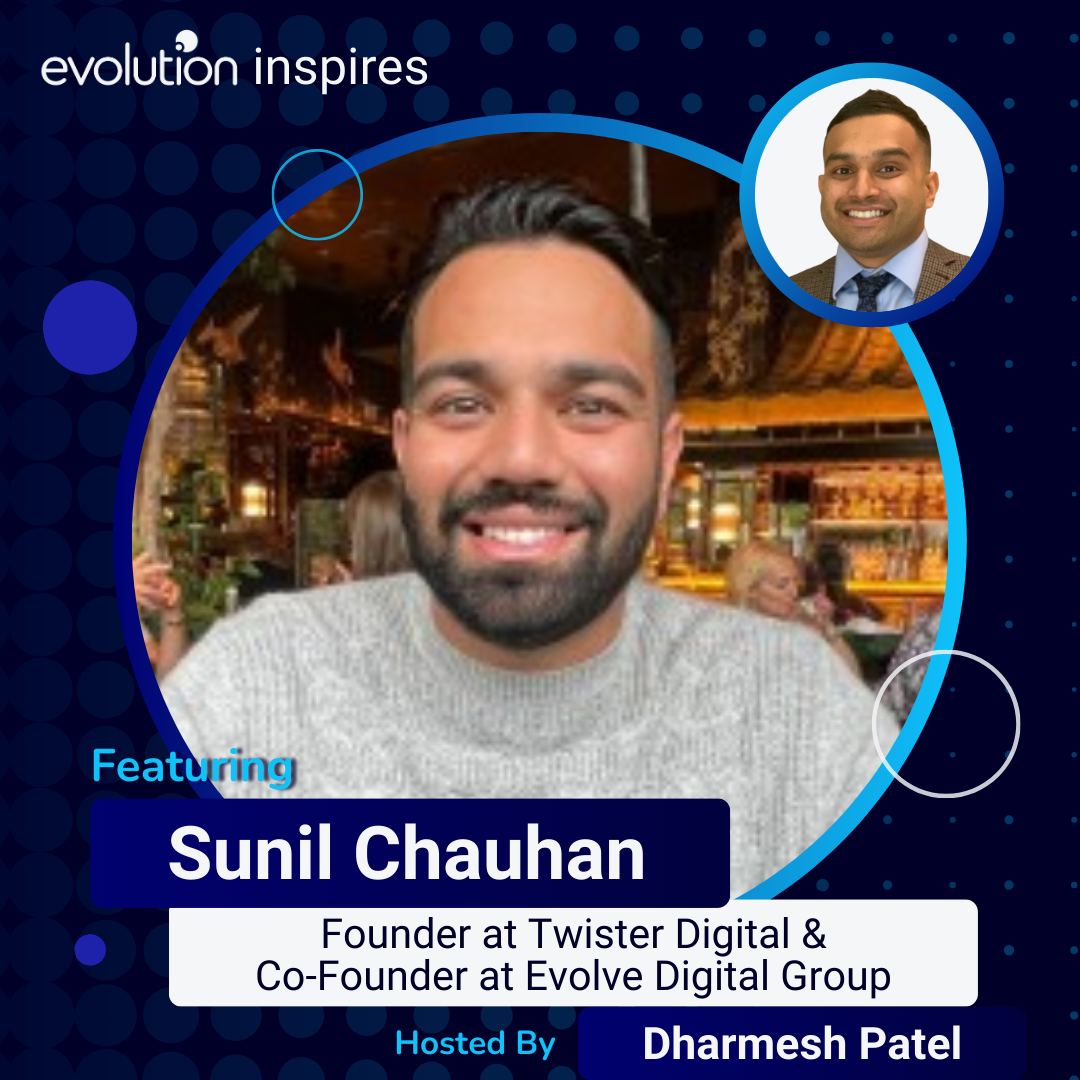 Evo Inspires - Sunil Chauhan - Founder at Twister Digital and Co-Founder at Evolve Digital Group ...