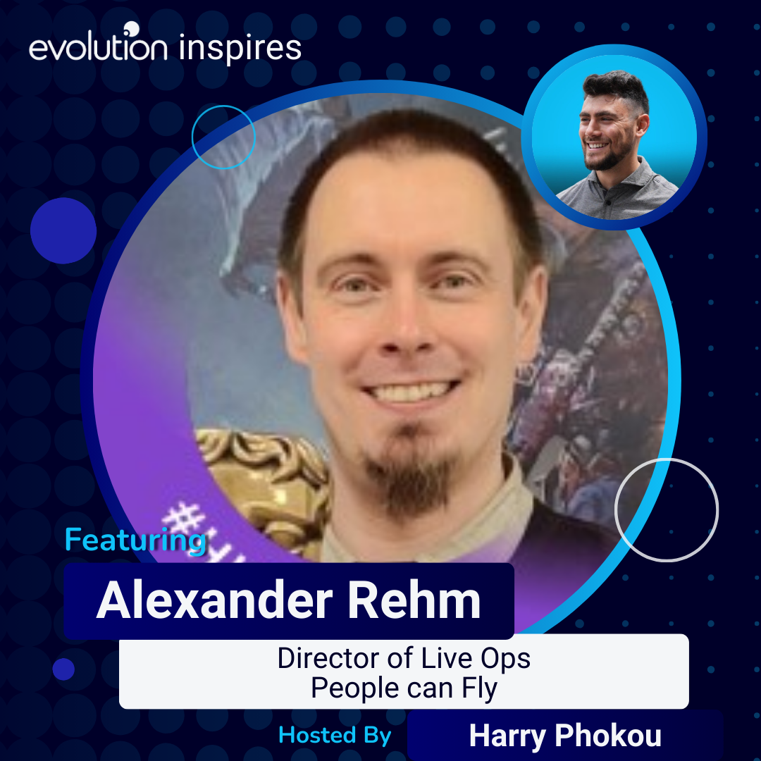 Evo Inspires - Alexander Rehm - Director of Live Ops - People Can Fly Studio - Evolution ...