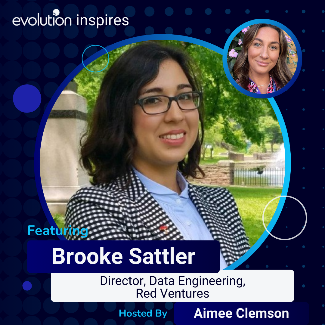 Evo Inspires - Brooke Sattler - Director, Data Engineering - Red Ventures - Evolution ...
