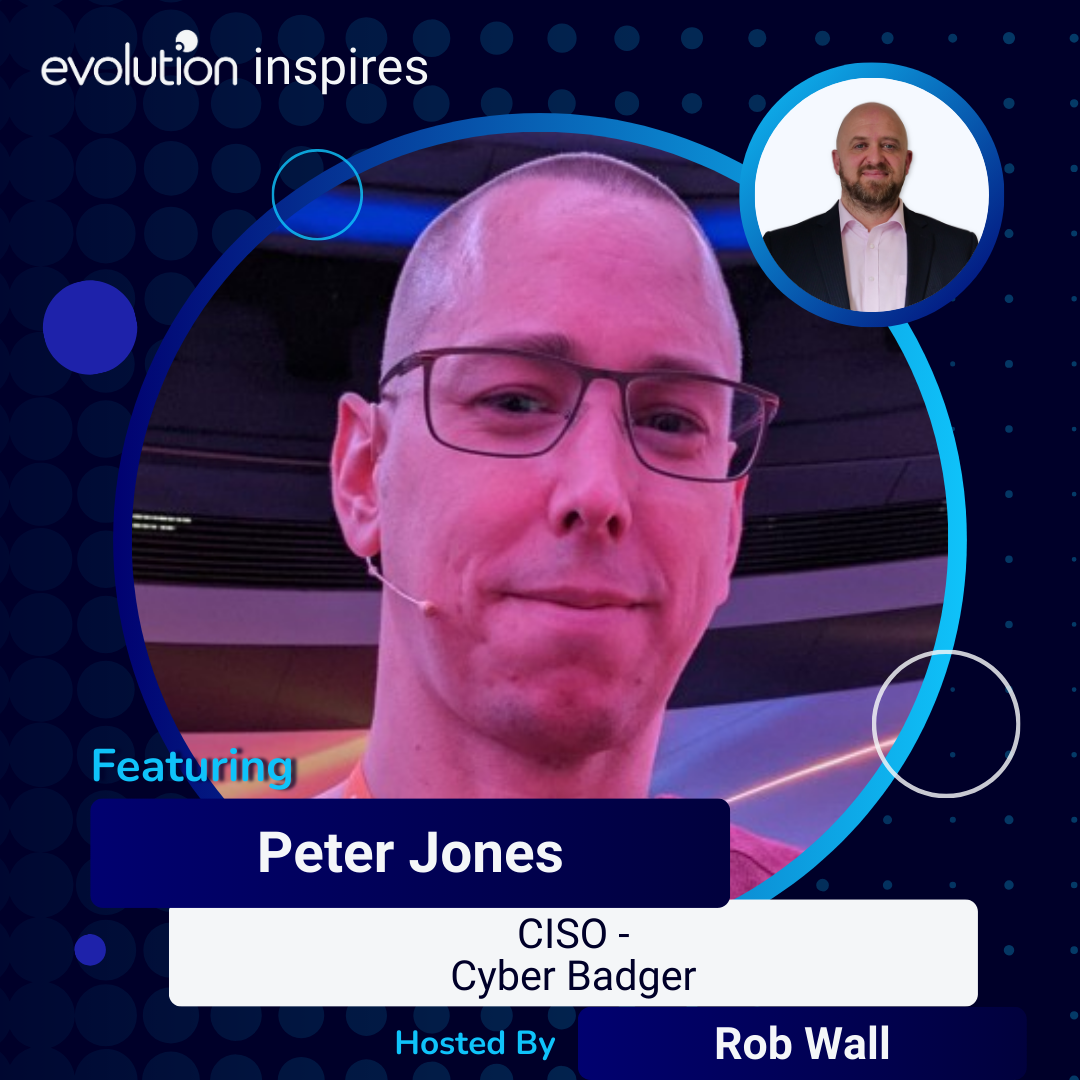 Evo Inspires - Pete Jones - CISO - Cyber Badger - Evolution Recruitment ...