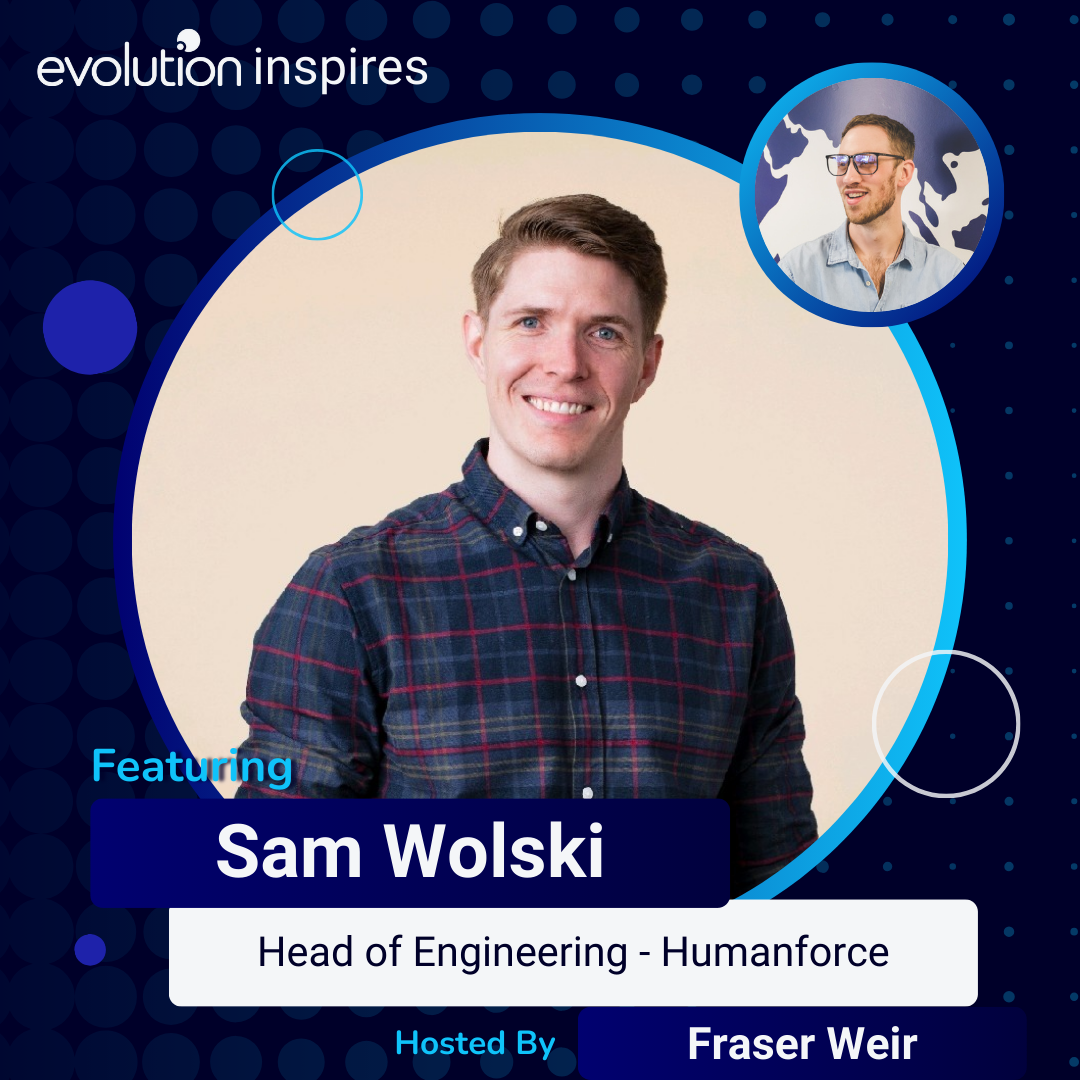 AU Evo Inspires #14 - Sam Wolski, Head of Engineering at Humanforce ...