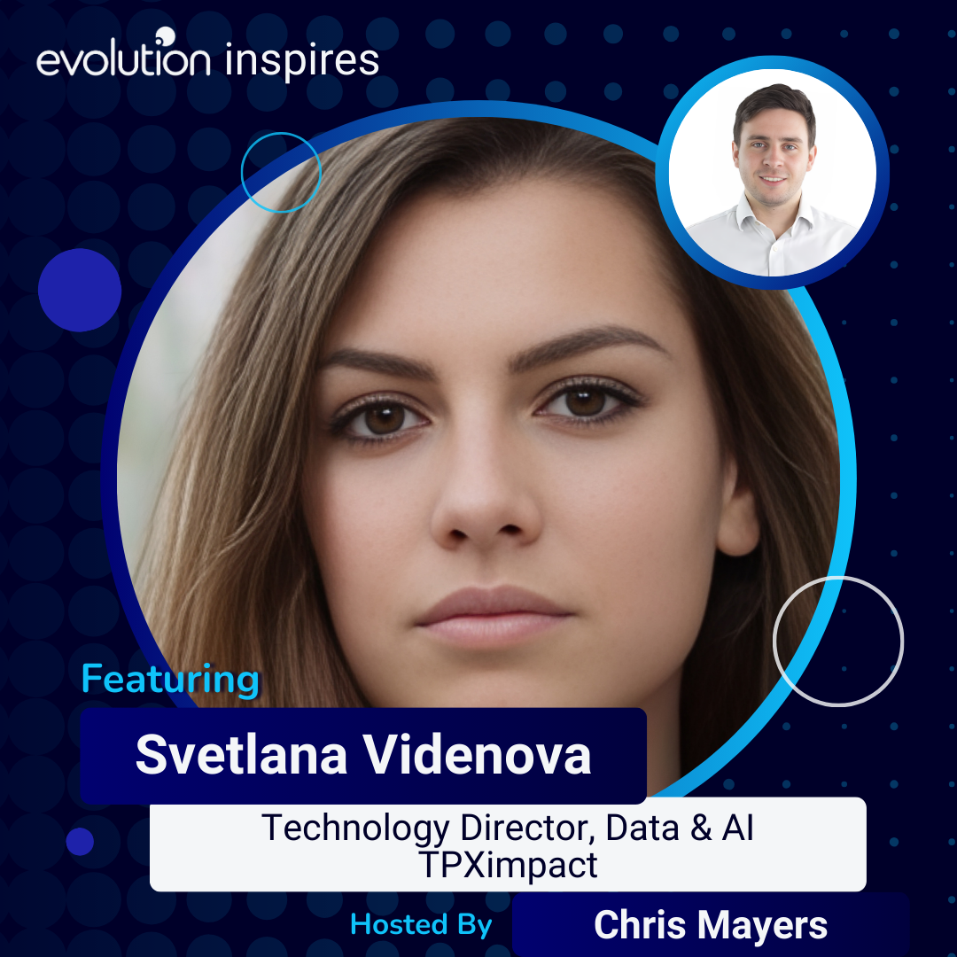 Evo Inspires - Svetlana Videnova - Technology Director, Data & AI - TPXimpact - Evolution ...