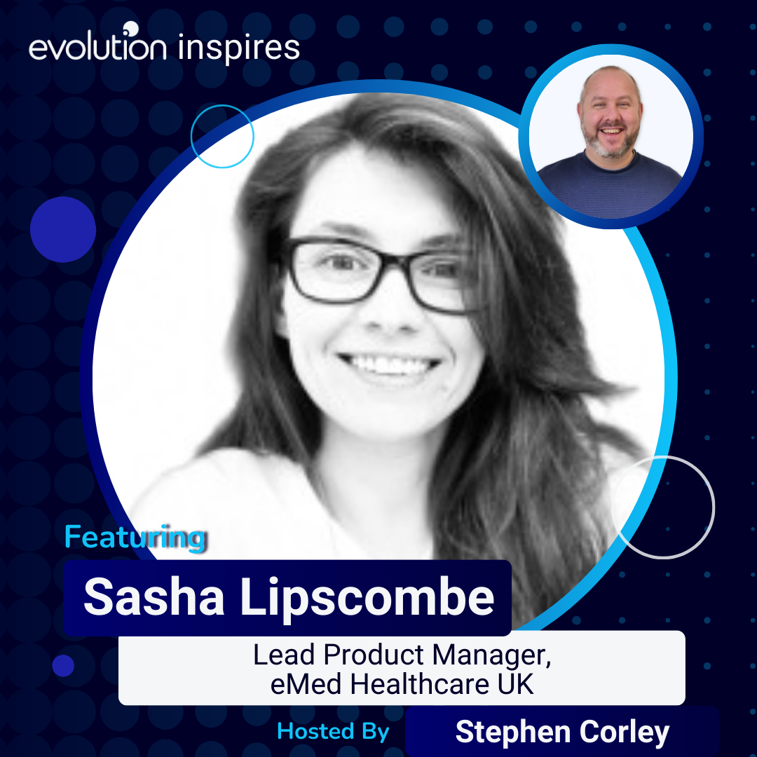 Evo Inspires - Sasha Lipscombe - Lead Product Manager - eMed Healthcare ...