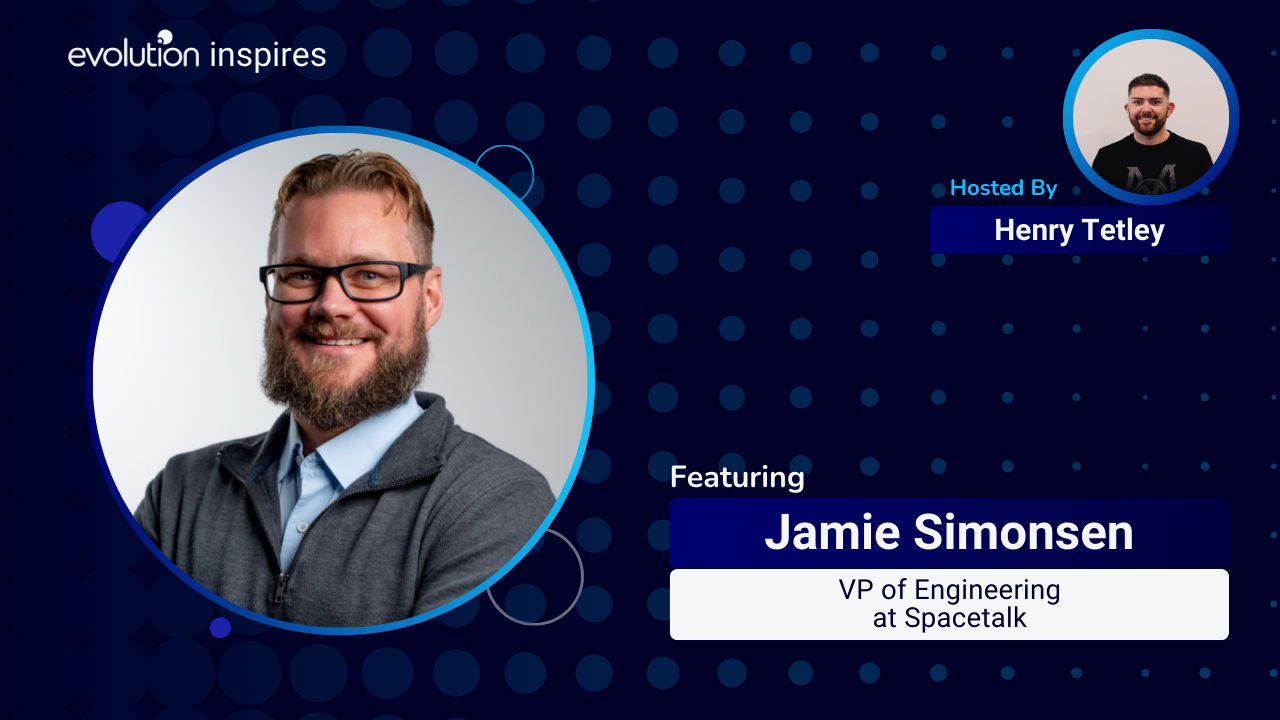 AU Evo Inspires #41 - Jamie Simonsen, VP of Engineering at Spacetalk ...