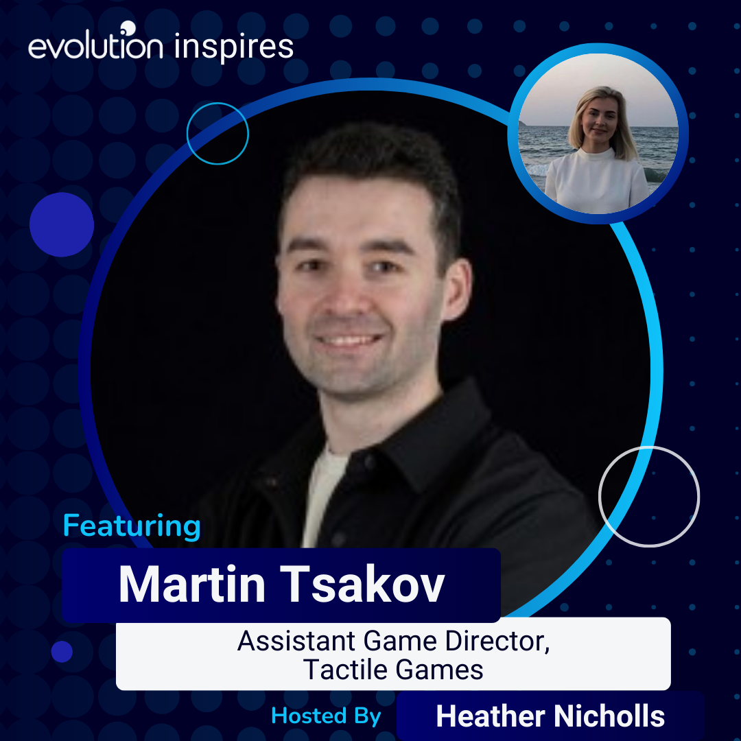 Evo Inspires - Martin Tsakov - Assistant Game Director - Tactile Games - Evolution Recruitment ...