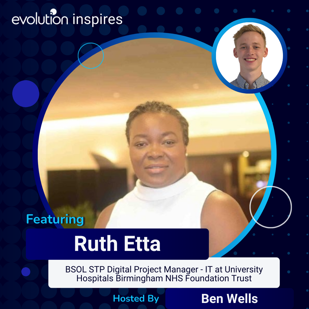 Evo Inspires - Ruth Etta - BSOL STP Digital Project Manager - IT - University Hospitals ...