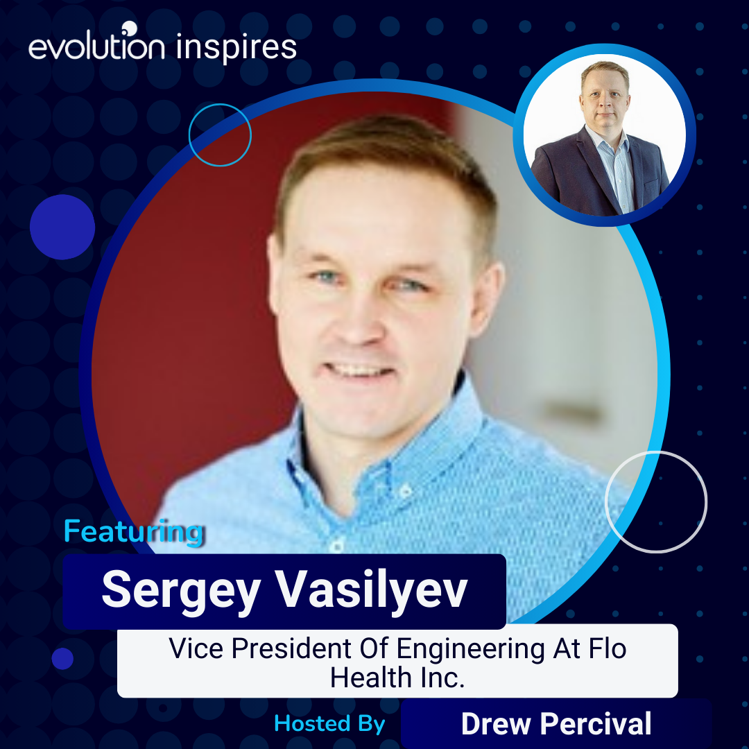 Evo Inspires - Sergey Vasilyev - Vice President Of Engineering - Flo Health - Evolution ...