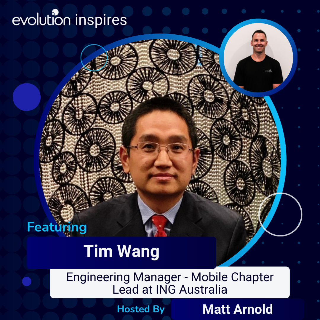 AU Evo Inspires #92 - Tim Wang, Engineering Manager at ING Australia - Evolution Recruitment ...