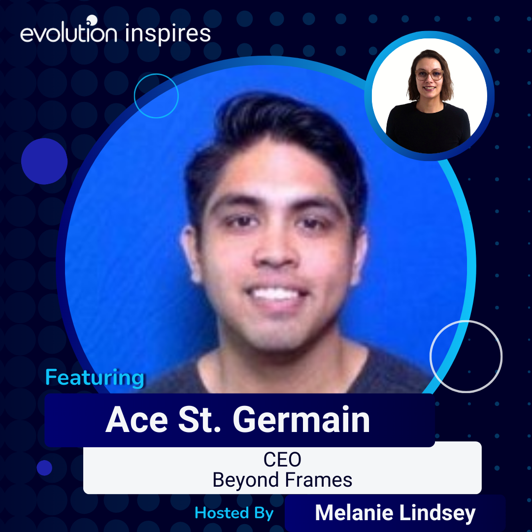 Evo Inspires - Ace St Germain - CEO - Beyond Frames - Evolution ...