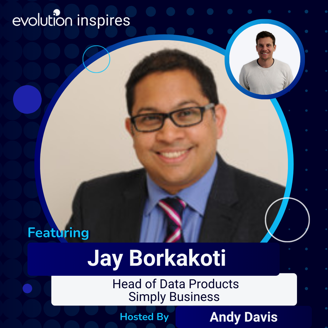 Evo Inspires - Jay Borkakoti - Head of Data Products - Simply Business - Evolution Recruitment ...