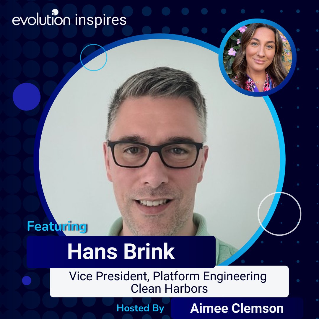 Evo Inspires - Hans Brink - Vice President, Platform Engineering - Clean Harbors - Evolution ...