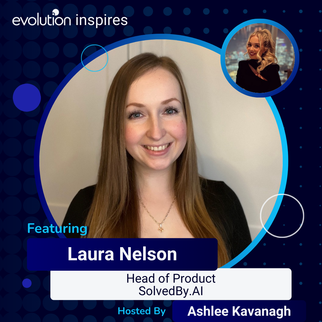 Evo Inspires - Laura Nelson - Head of Product - Solvedby.AI - Evolution ...