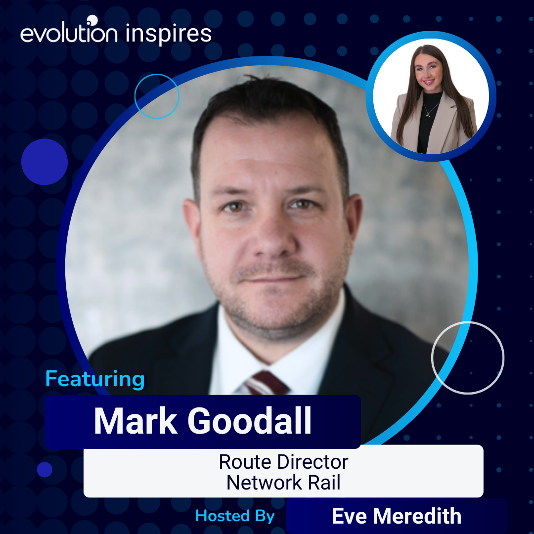 Evo Inspires - Mark Goodall - Route Director - Network Rail - Evolution ... Evo Inspires - Mark Goodall - Route Director - Network Rail - Evolution ...