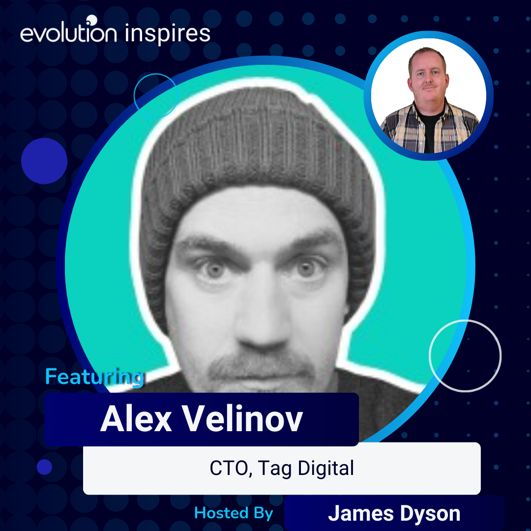Evo Inspires - Alex Velinov - CTO - Tag Digital (Episode 2) - Evolution Recruitment Solutions
