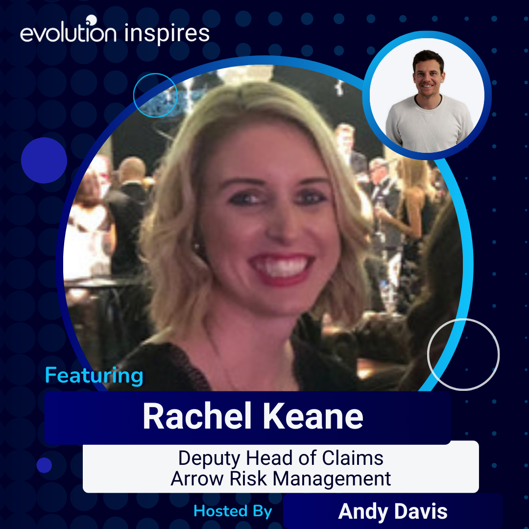 Evo Inspires - Rachel Keane - Deputy Head of Claims - Arrow Risk Management - Evolution ...