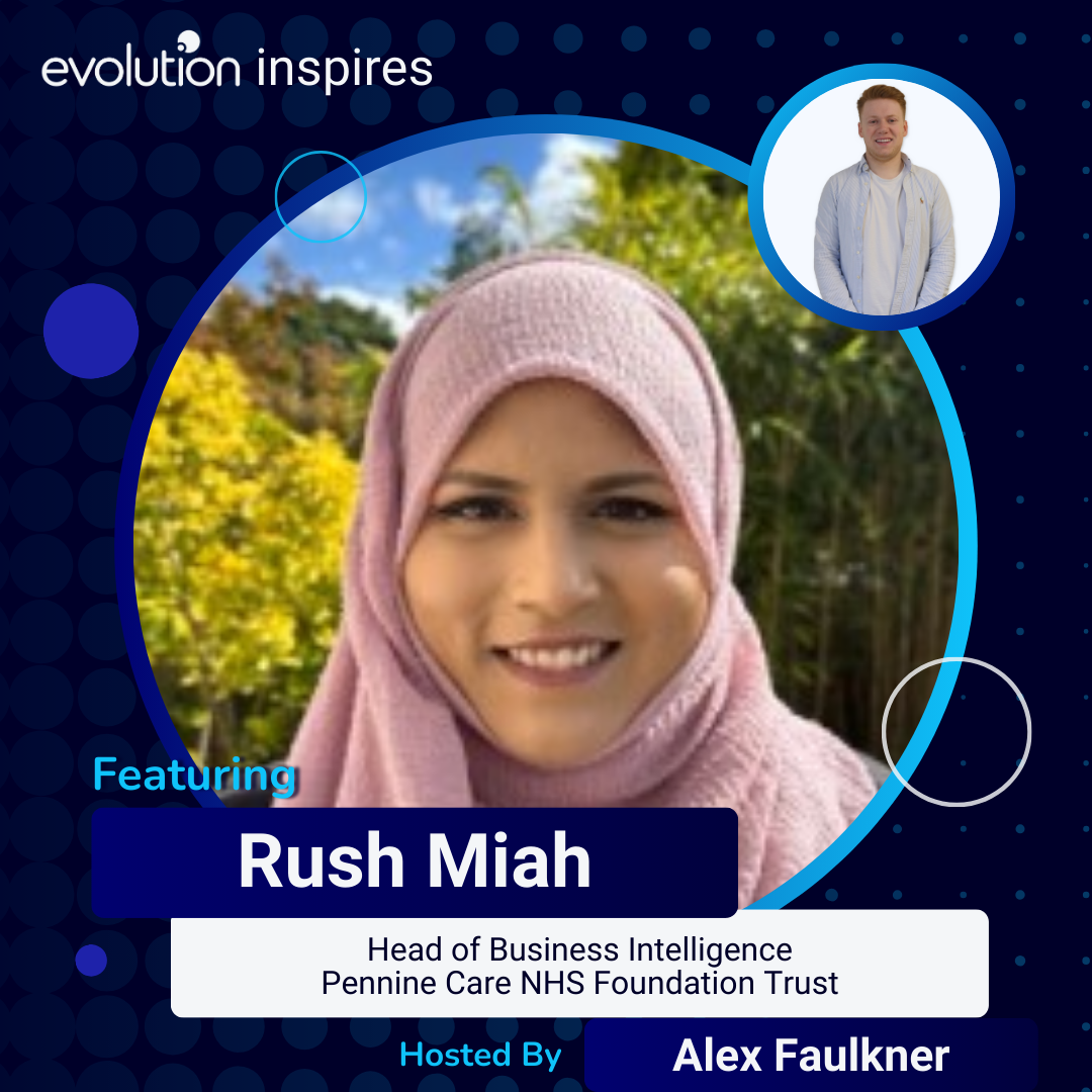 Evo Inspires - Rush Miah - Head of Business Intelligence - Pennine Care NHS Foundation Trust ...
