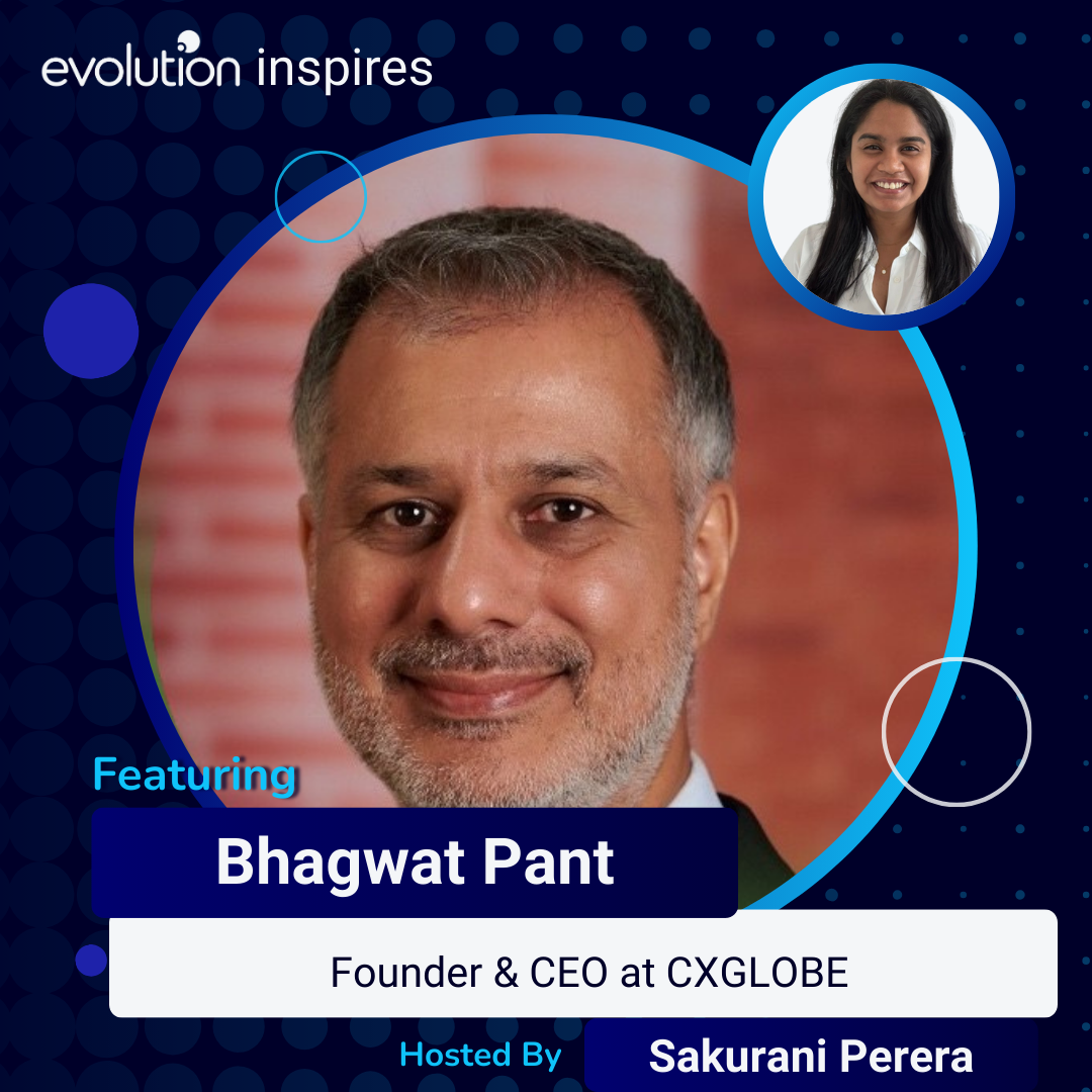 Evo Inspires SG #120 - Bhagwat Pant, Founder & CEO at CXGLOBE - Evolution Recruitment Solutions