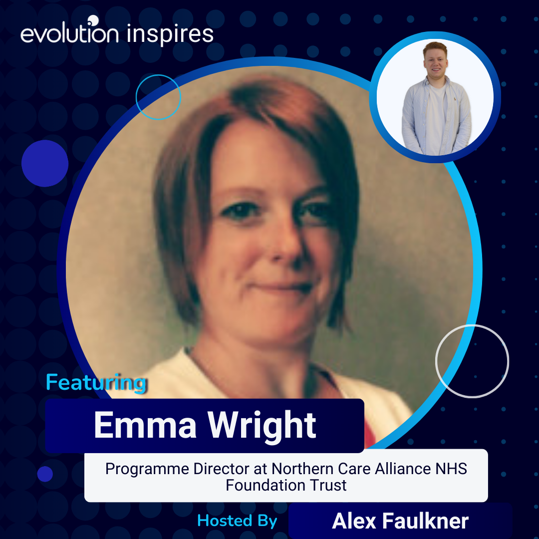 Evo Inspires - Emma Wright - Programme Director at Northern Care Alliance NHS Foundation Trust ...