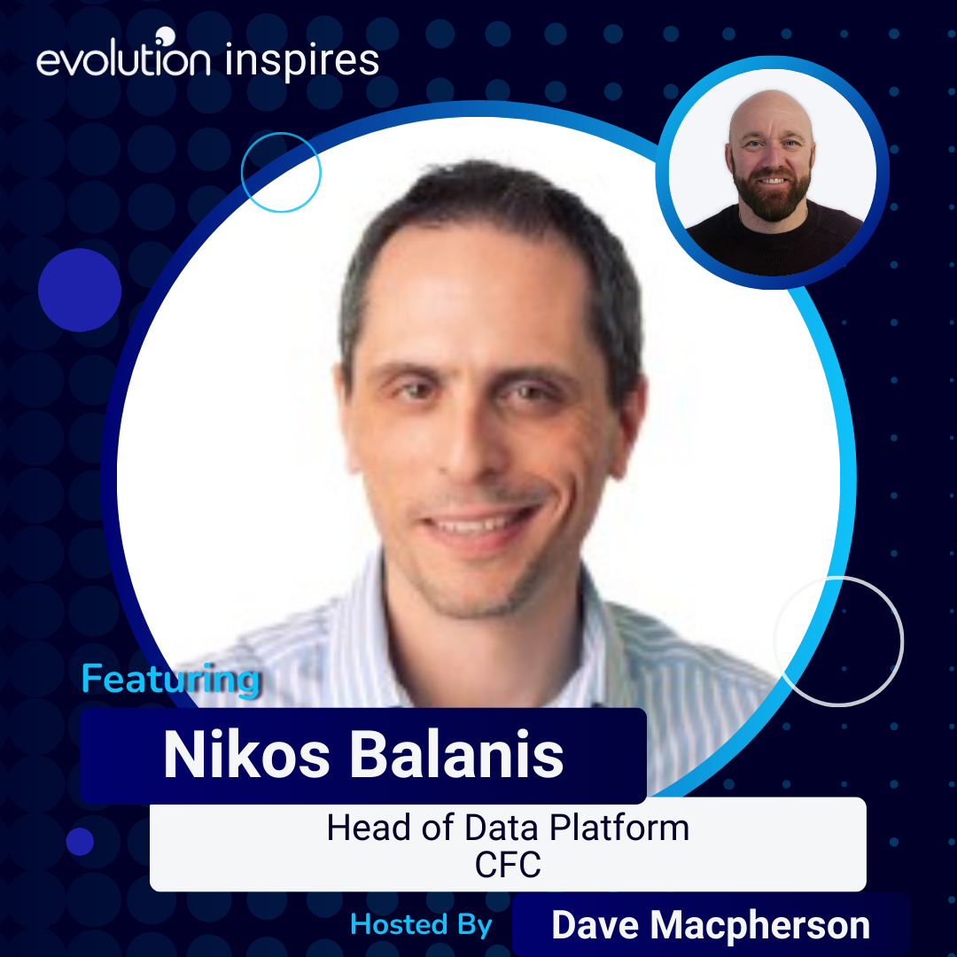 Evo Inspires - Nikos Balanis - Head of Data Platform - CFC - Evolution Recruitment Solutions