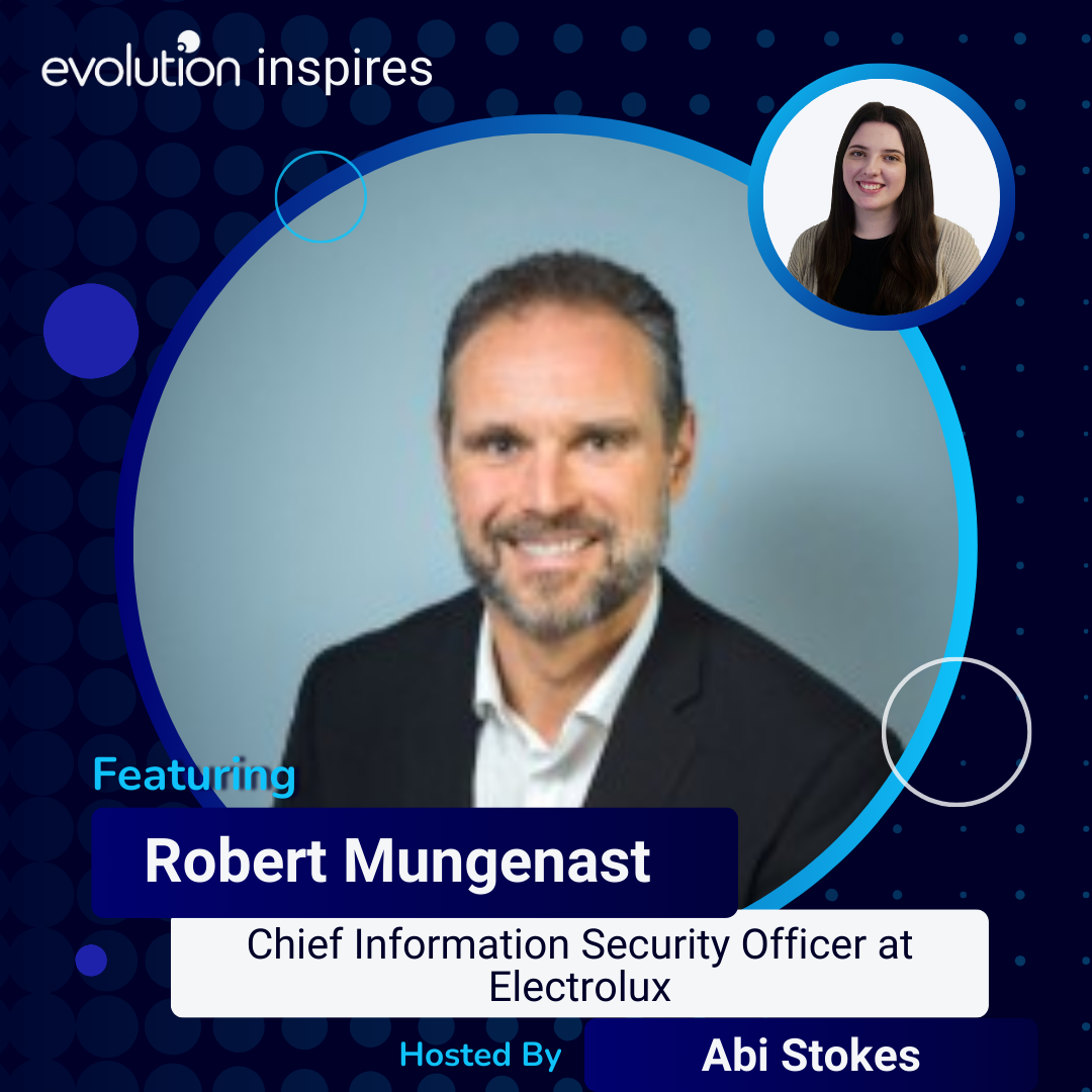 Evo Inspires - Robert Mungenast - Chief Information Security Officer - Electrolux - Evolution ...