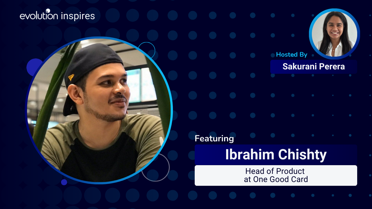 Evo Inspires SG #124 - Ibrahim Chishty, Head of Product at One Good ...
