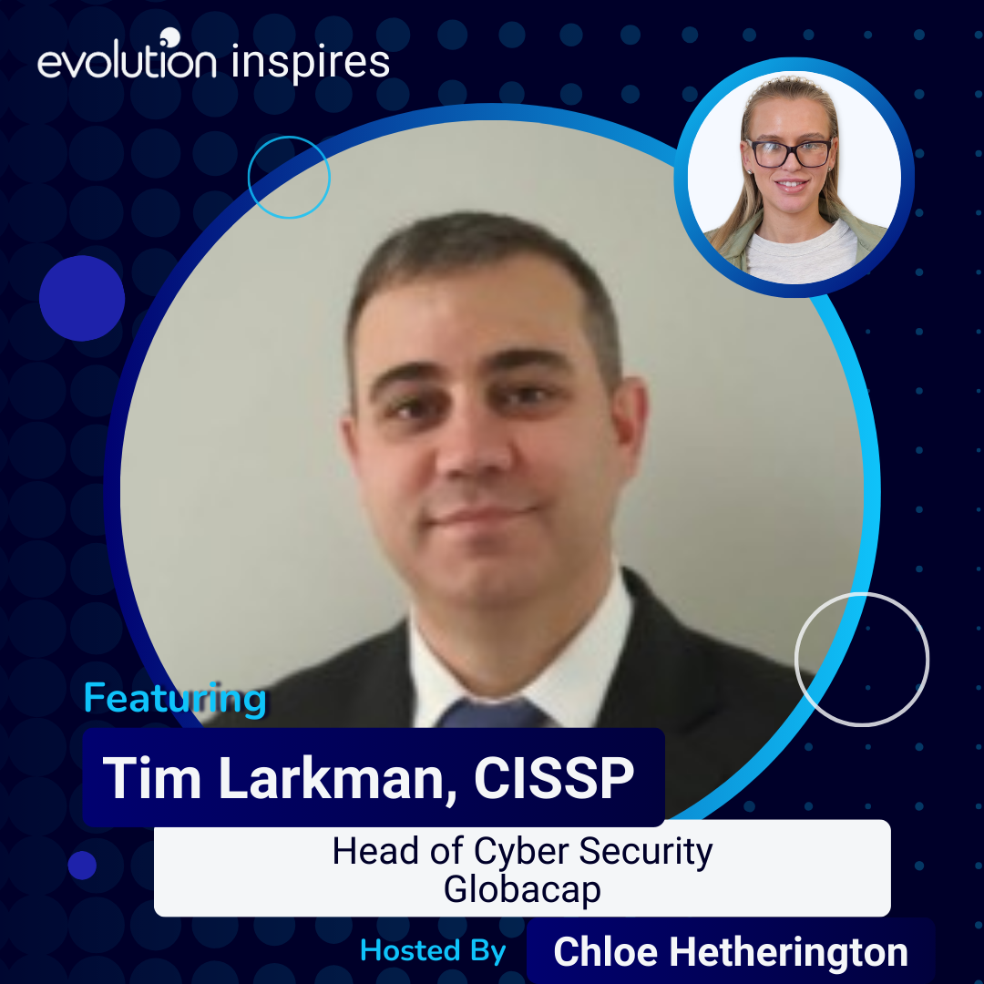 Evo Inspires - Tim Larkman - Head of Cyber Security - Globacap ...