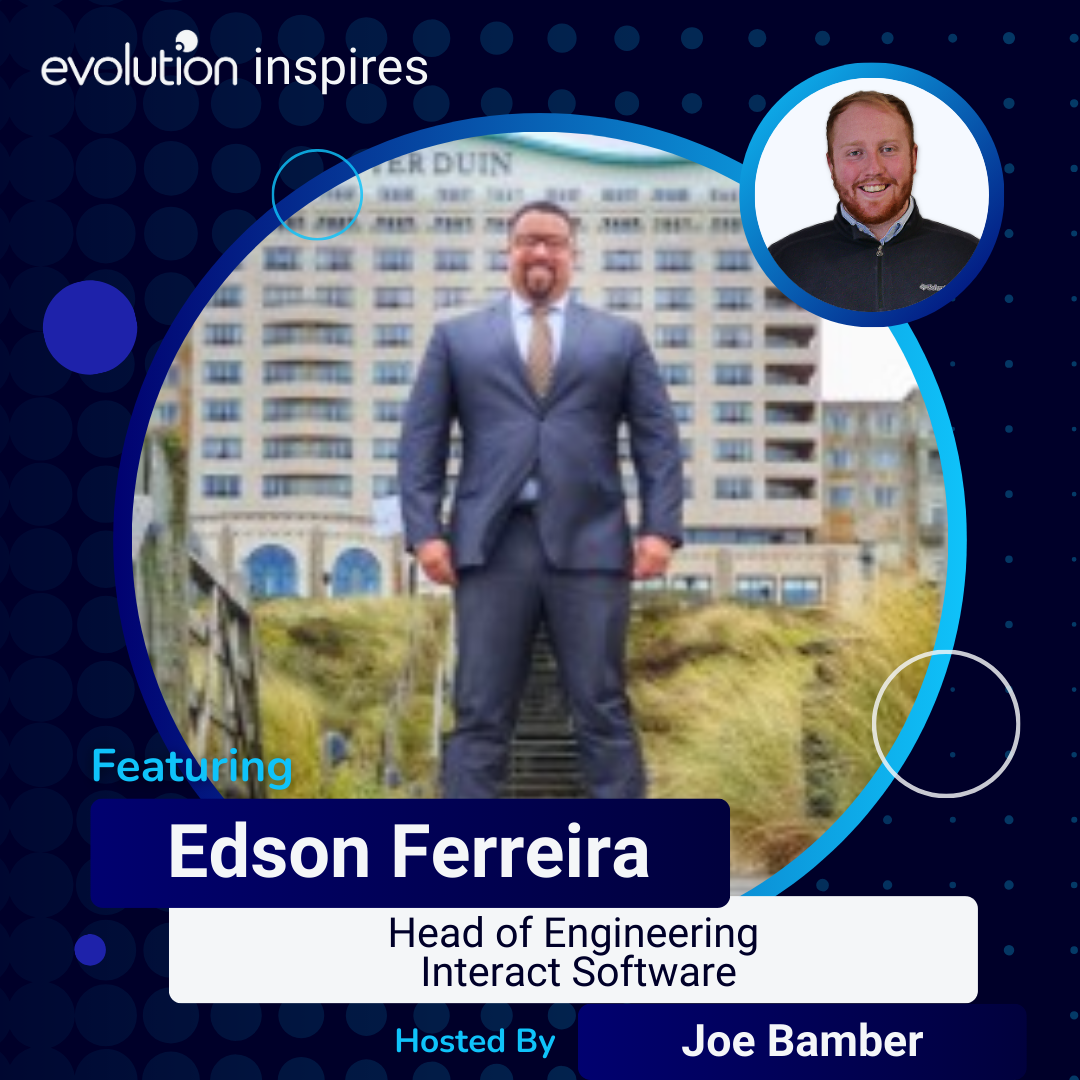 Evo Inspires - Edson Ferreira - Head of Engineering - Interact Software - Evolution Recruitment ...