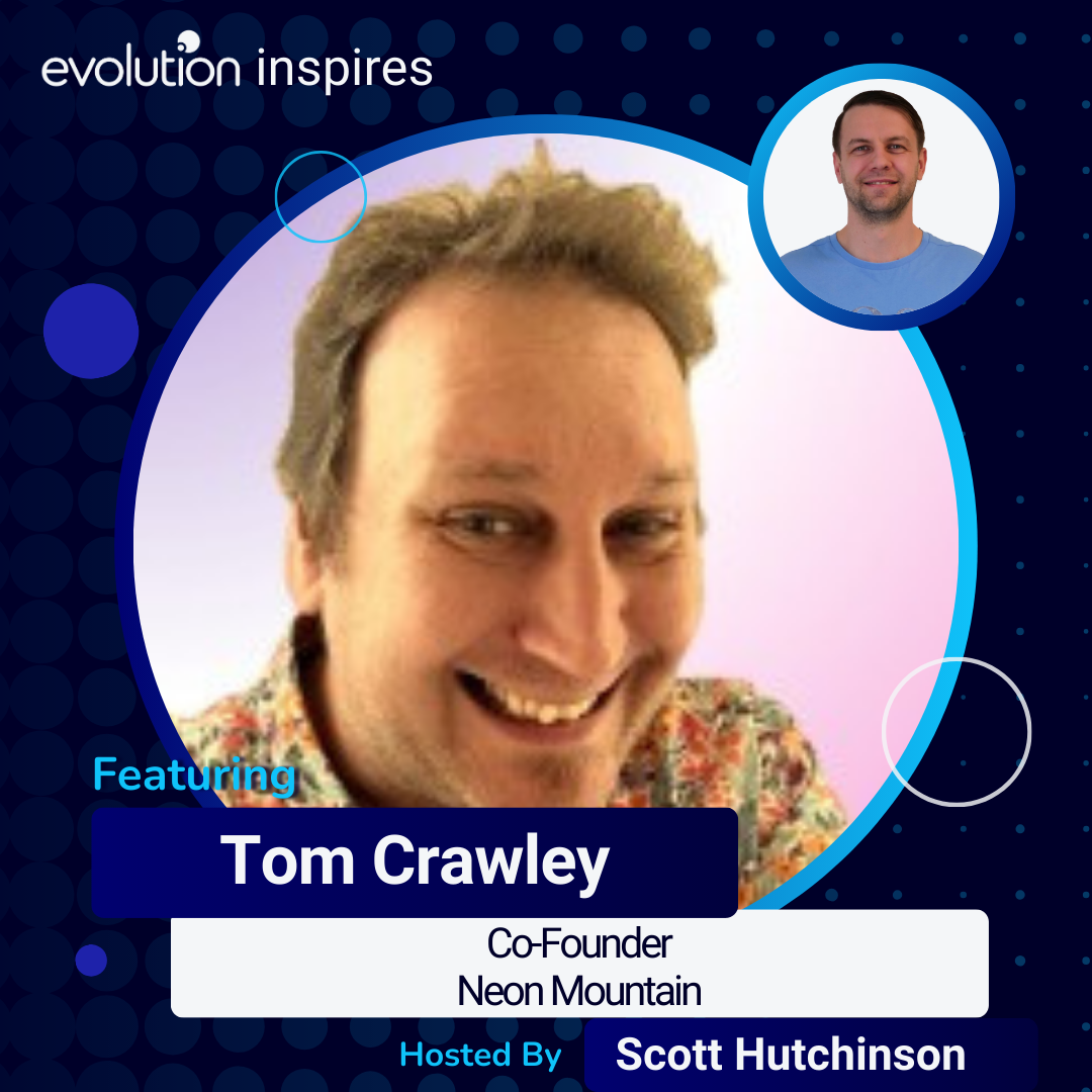 Evo Inspires - Tom Crawley - Co-founder - Neon Mountain - Evolution Recruitment Solutions