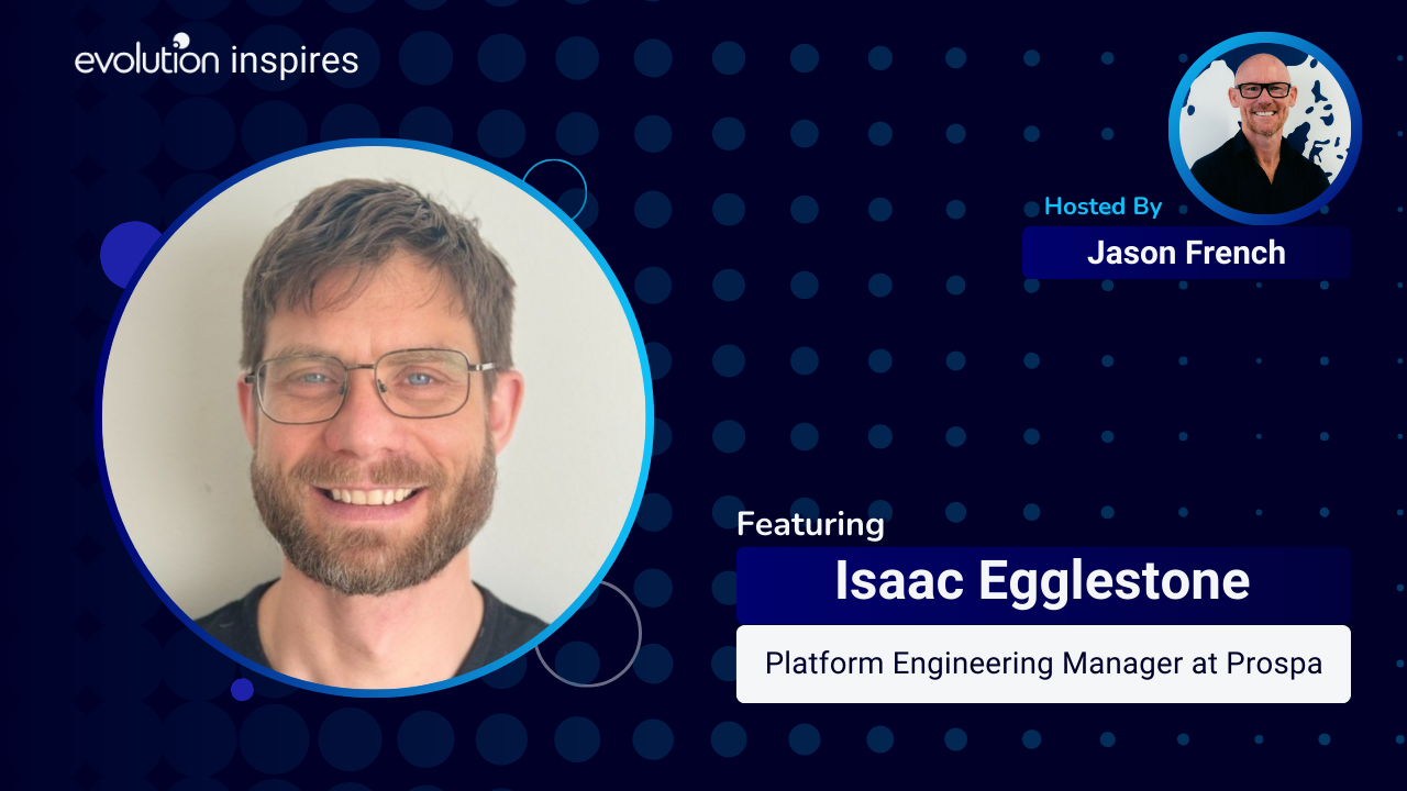 AU Evo Inspires #195 - Isaac Egglestone, Platform Engineering Manager ...